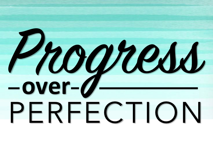 Progress Over Perfection - Bekah Walters Progress Over Perfection - Bekah Walters